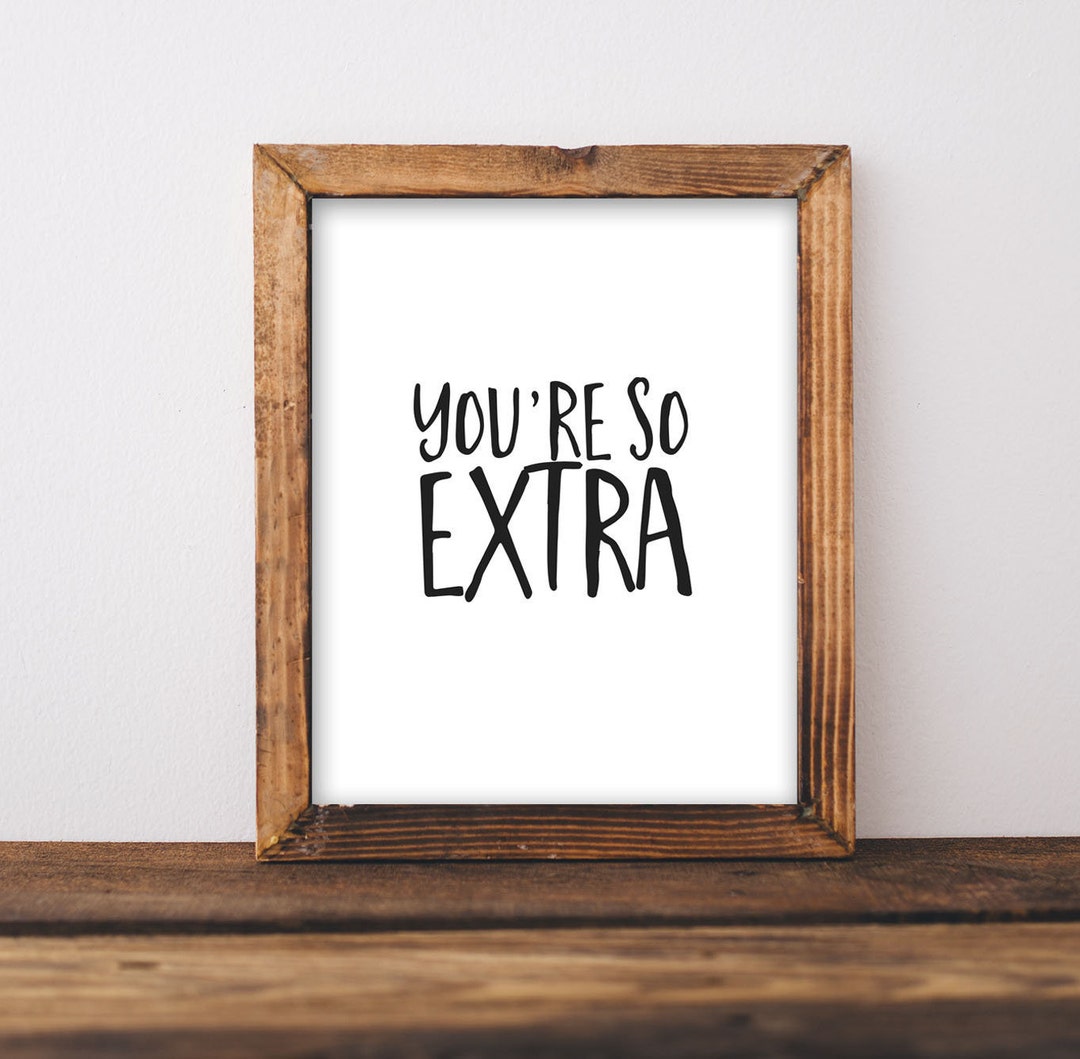 Printable Wall Art You're so Extra DIY Gift Idea - Etsy