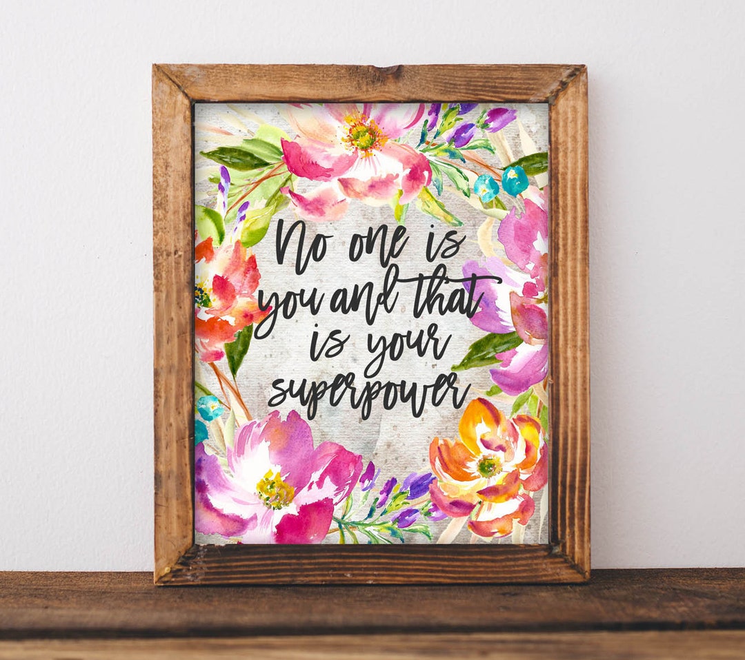 Printable Art, No One is You and That is Your Superpower Power, Floral ...