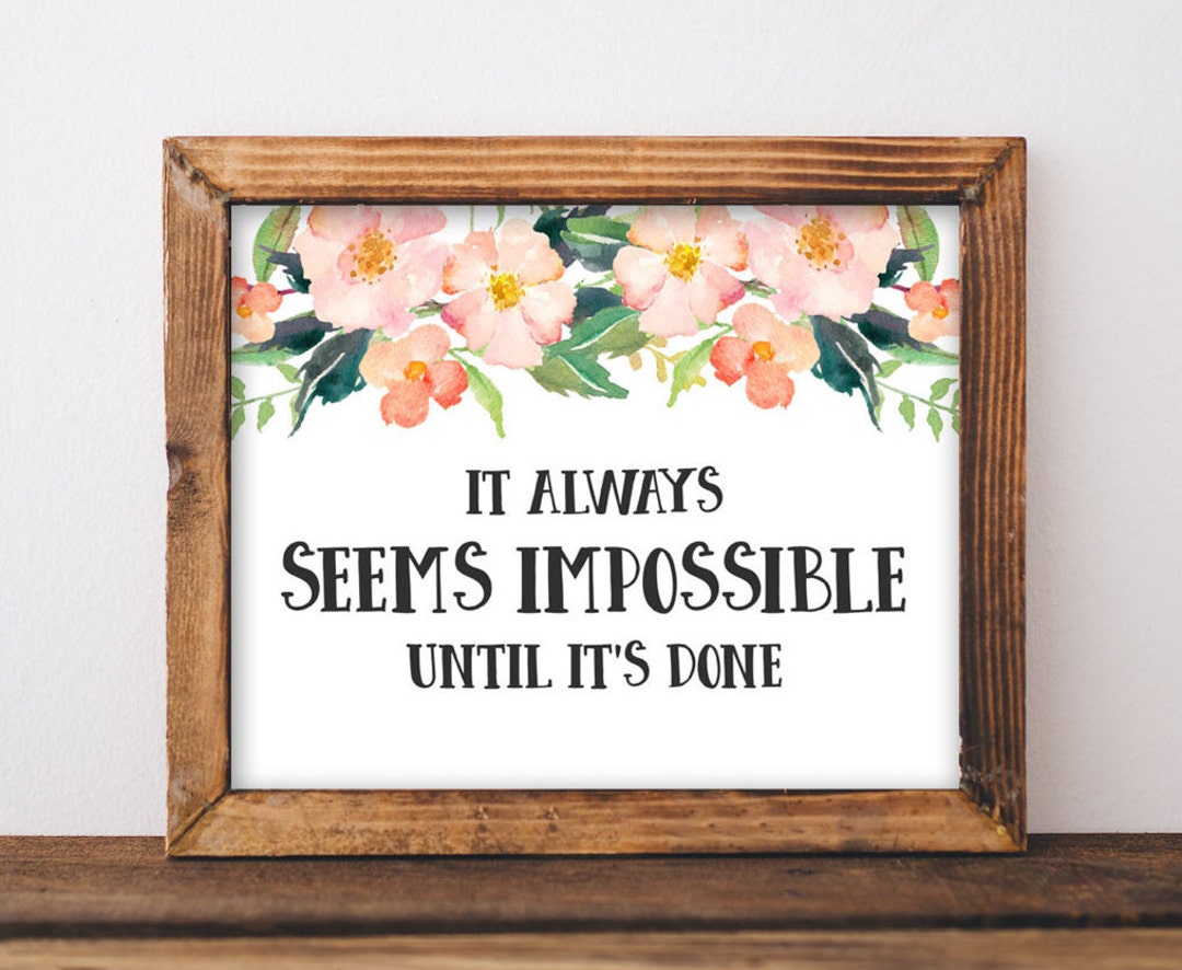 Printable Wall Art It Always Seems Impossible Until It's Done Printable ...