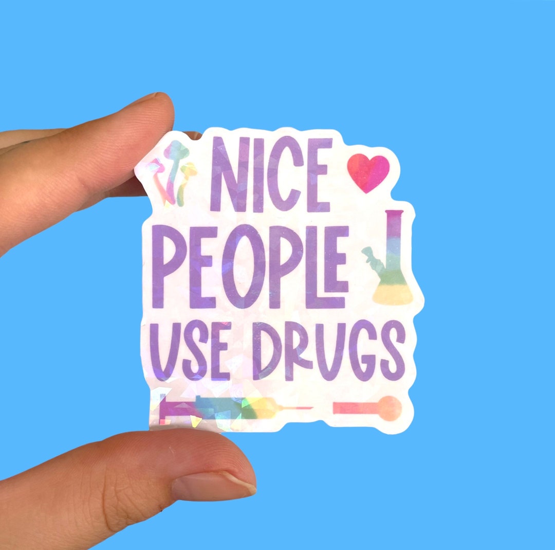 Nice People Use Drugs Harm Reduction Sticker Phone Sticker Holographic Sticker Laptop Sticker - Etsy