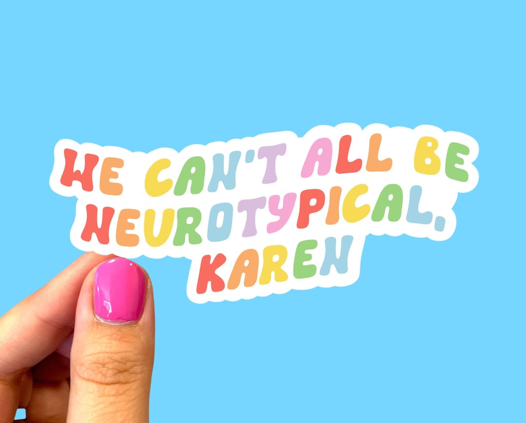 We Can’t All Be Neurotypical Karen, Mental Health Sticker, Funny Mental ...