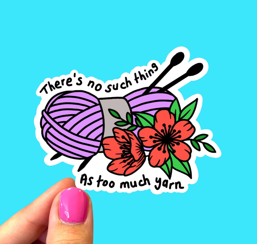 There is No Such Thing as Too Much Yarn / Yarn Ball Sticker / Knitting ...