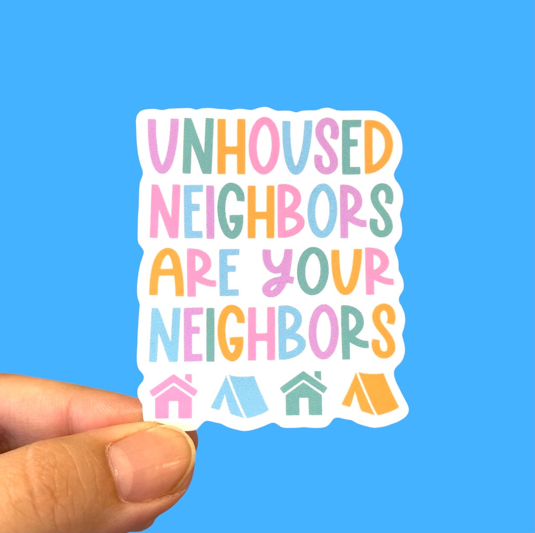 Unhoused Neighbors Are Your Neighbors | Social Justice Sticker | Human ...