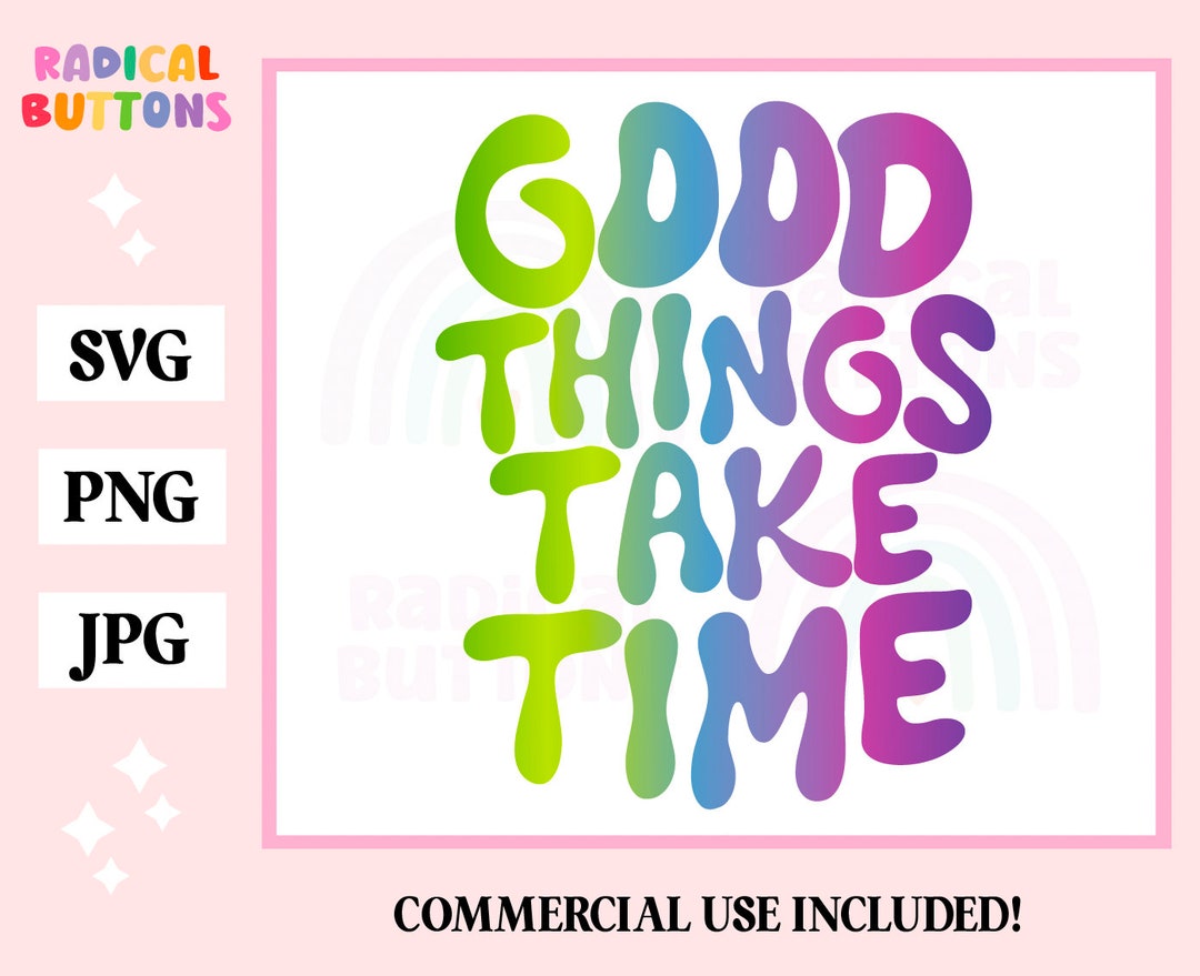 Good Things Take Time SVG PNG JPG, Trendy Design, Trendy Svg, Groovy ...