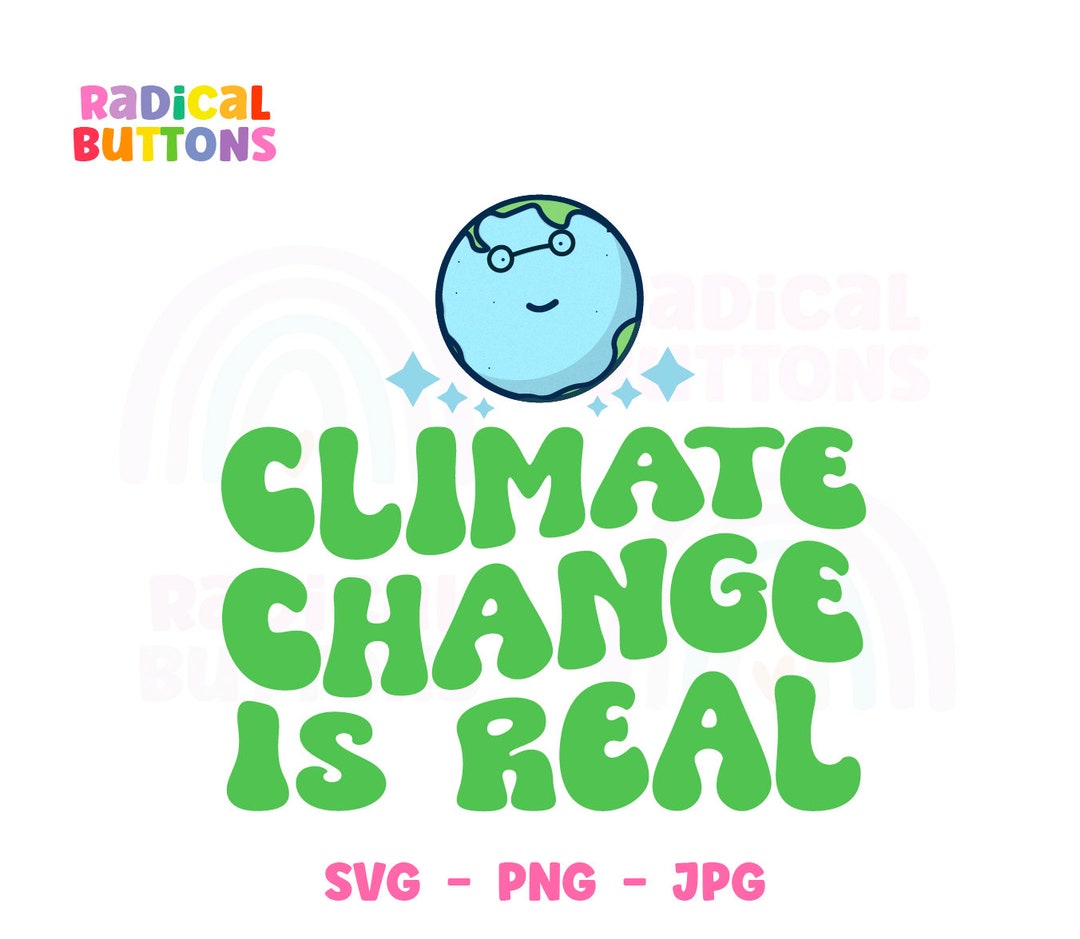 Climate Change SVG PNG JPG, Climate Change is Real Svg, Protect the ...