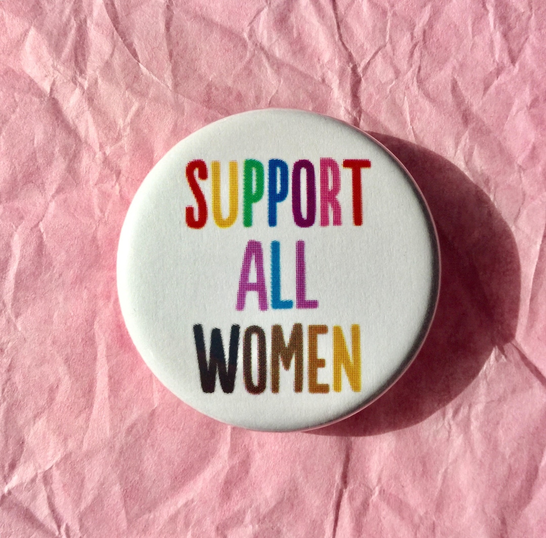 Support All Women / Intersectional Feminism Button / Feminist Button ...
