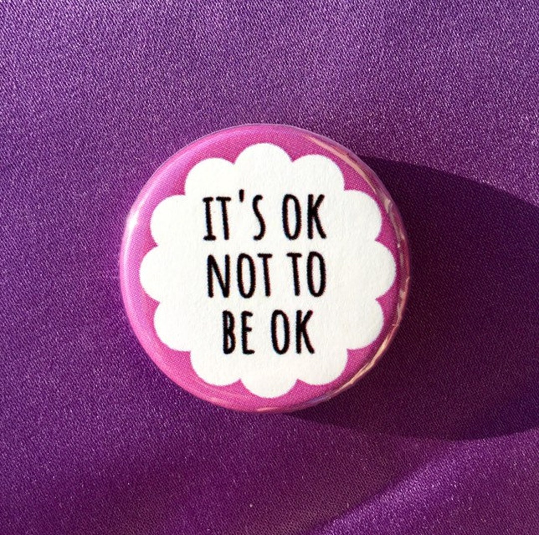 It's Ok Not to Be Ok / Mental Health Awareness / Spoonie Button / End ...