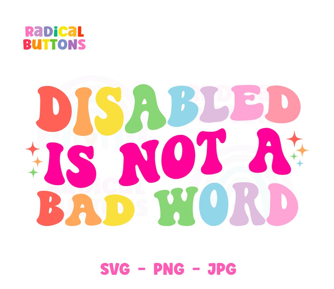 Disability SVG PNG JPG, Disabled is Not a Bad Word Svg, Disability ...