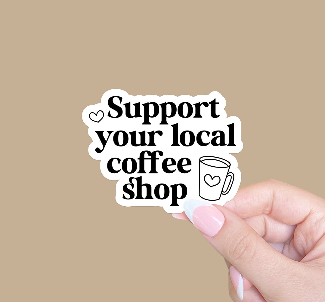 Support Your Local Coffee Shop, Sticker for Baristas, Laptop Sticker ...