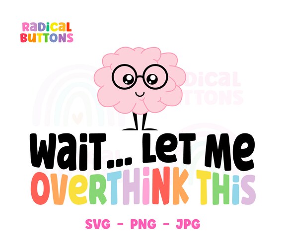 Wait Let Me Overthink This SVG PNG JPG Mental Health Svg - Etsy