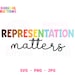 Representation Matters SVG PNG JPG, Social Justice Svg, Inclusivity Svg ...
