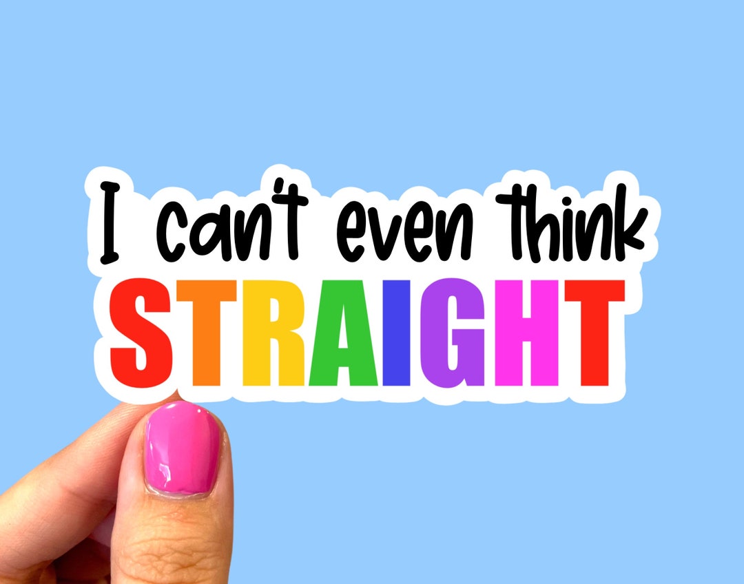 I Can’t Even Think Straight / Pride Sticker / Funny Pride Sticker ...
