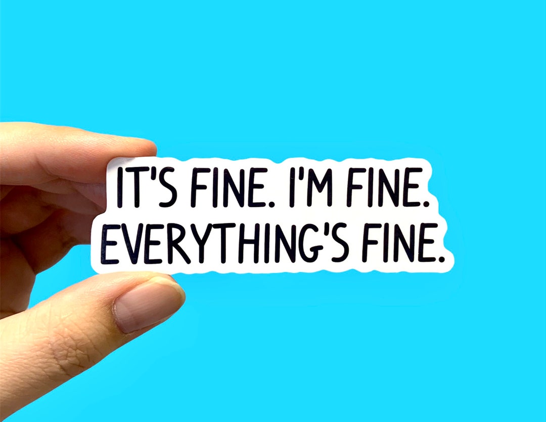 It’s Fine I’m Fine Everything’s Fine Sticker, Laptop Sticker, Funny ...