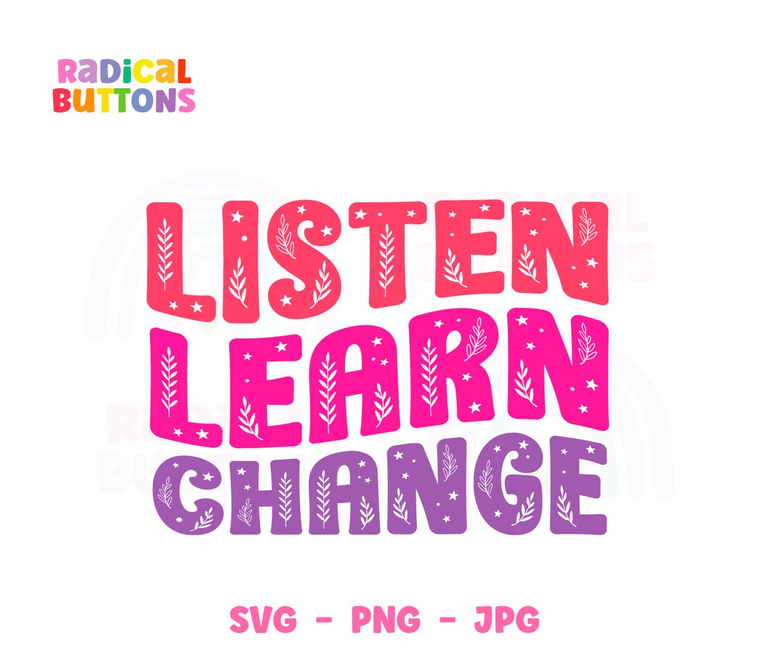 Listen Learn Change SVG PNG JPG, Social Justice Svg, Human Rights Svg ...