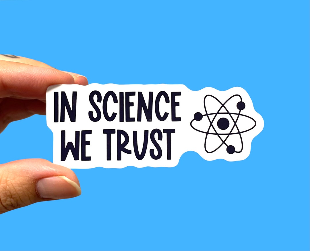 In Science We Trust | Science Sticker | Pro-science Sticker | I Believe ...