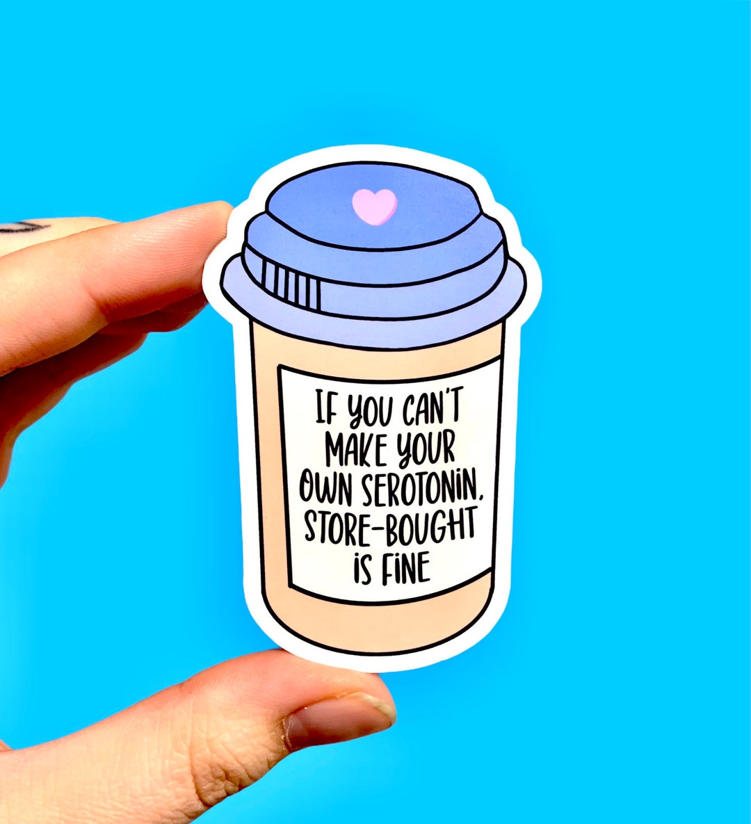 Mental Health Sticker, If You Can’t Make Your Own Serotonin Store ...