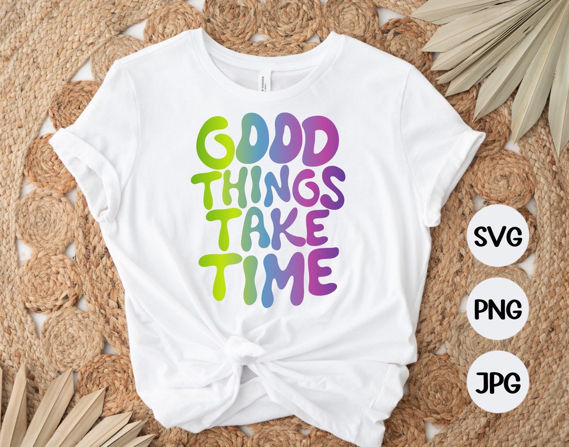 Good Things Take Time SVG PNG JPG, Trendy Design, Trendy Svg, Groovy ...