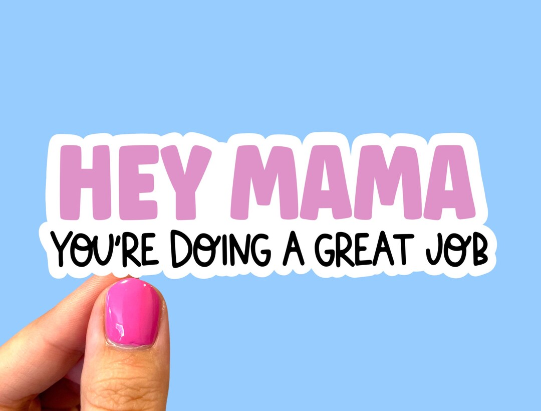 Hey Mama You’re Doing a Great Job, Positive Quote Sticker, Motivational ...