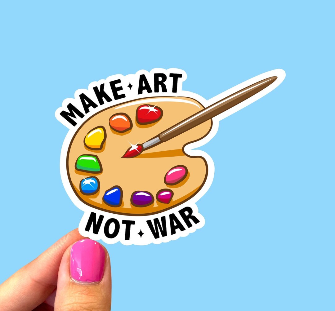 Make Art Not War / Artist Sticker / Social Justice Sticker / Paint ...