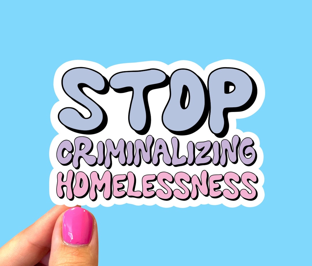 Stop Criminalizing Homelessness, Housing Rights Sticker, Social Justice ...