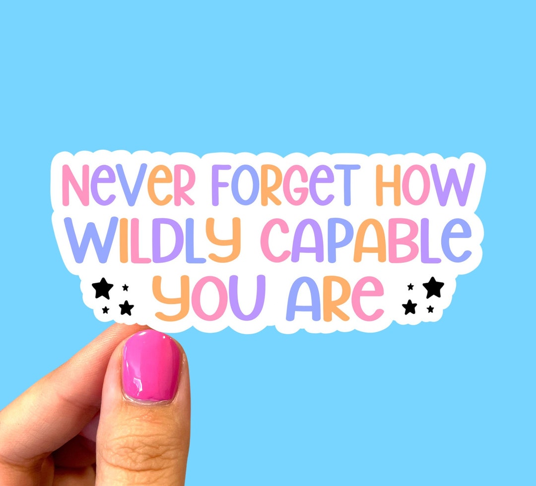 Never Forget How Wildly Capable You Are | Positive Quote Sticker ...