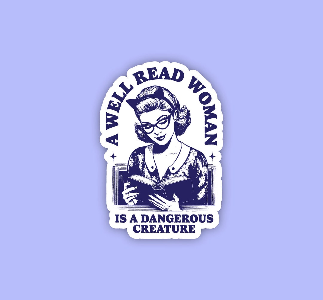 A Well Read Woman is a Dangerous Creature, Bookish Sticker, Feminist ...