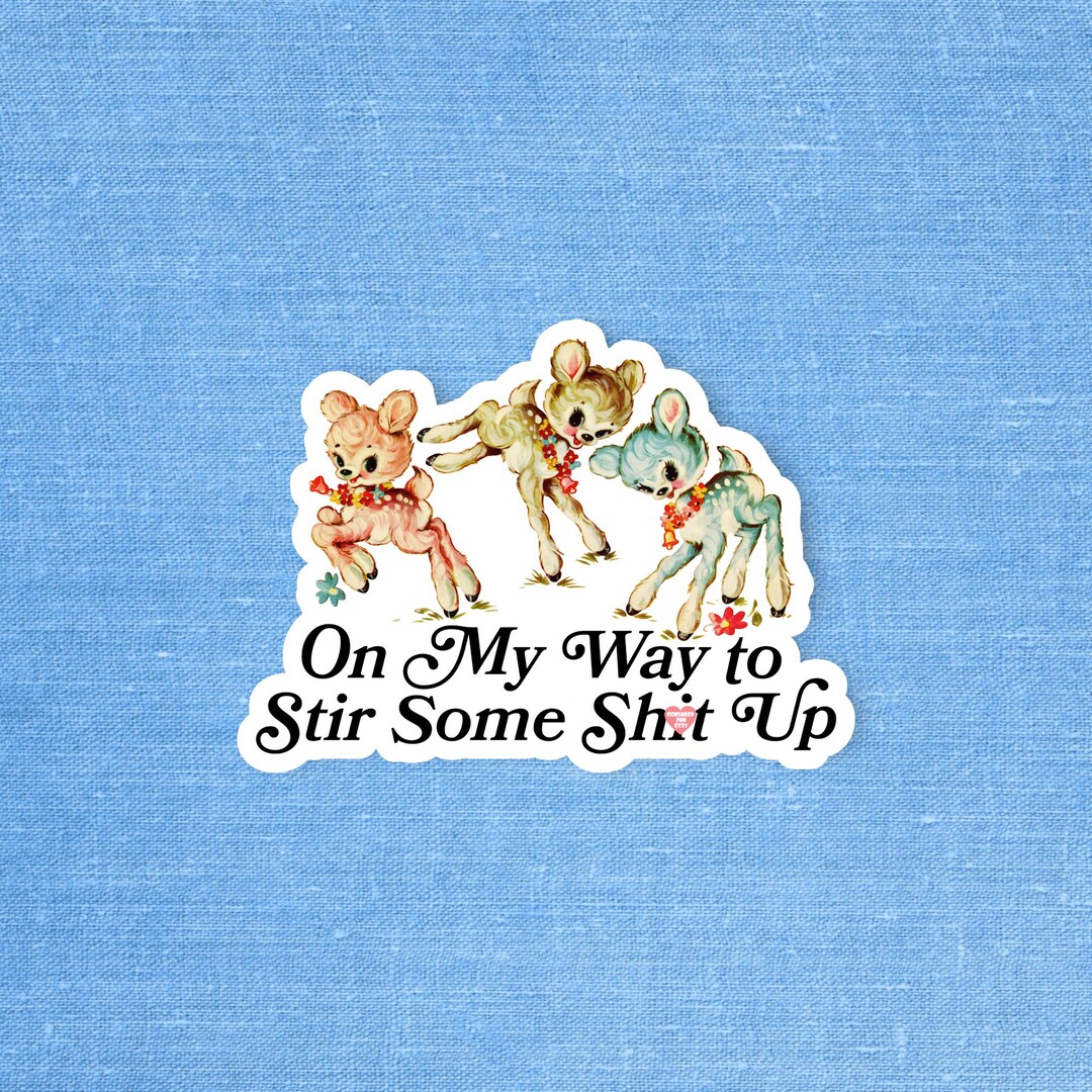 On My Way to Stir Shit up Sticker, Funny Sticker, Deer Sticker, Adult ...