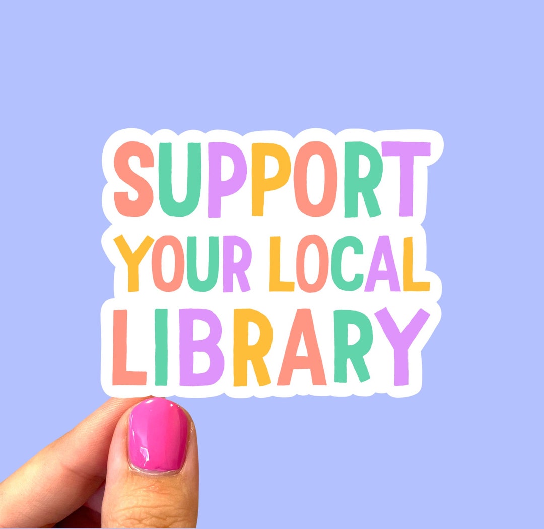 Support Your Local Library, Sticker for Librarians, Laptop Sticker ...