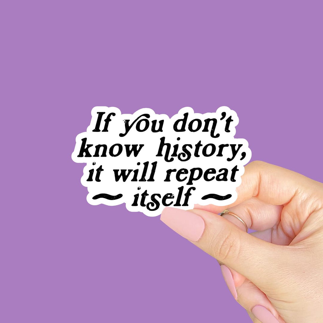 If You Don't Know History It Will Repeat Itself Sticker, Social Justice ...