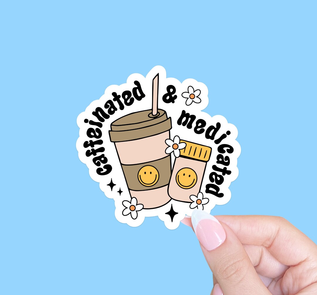 Caffeinated and Medicated Sticker, Cute Mental Health Sticker, Mental ...