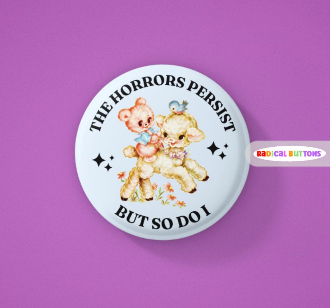 The Horrors Persist but so Do I, Funny Button, Dark Humor Button, Funny ...