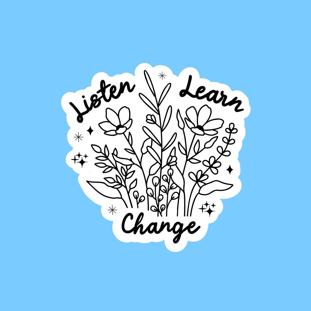 Listen Learn Change Sticker / Social Justice Stickers / Gift for ...