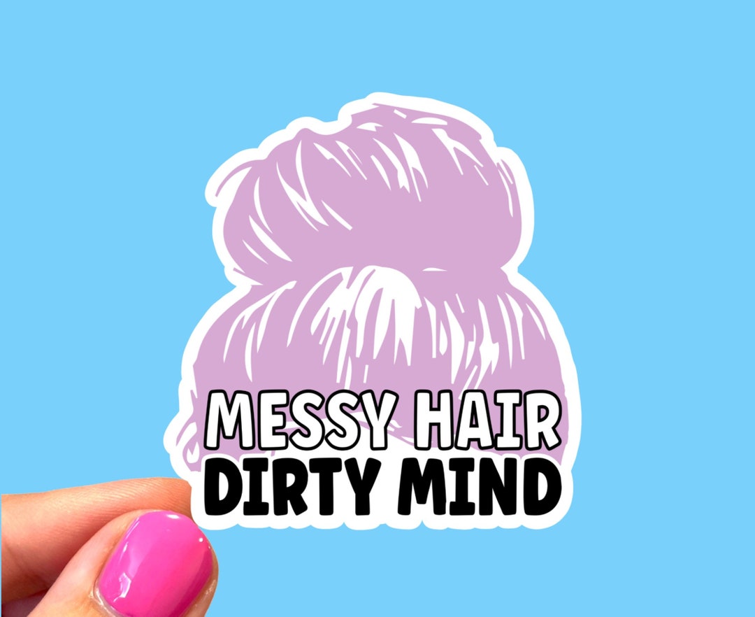 Messy Hair Dirty Mind, Smut Sticker, Tablet Sticker, Book Sticker ...