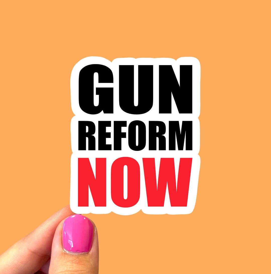 Gun Reform Now, Anti Gun Violence Sticker, Pro Gun Laws Sticker, End ...