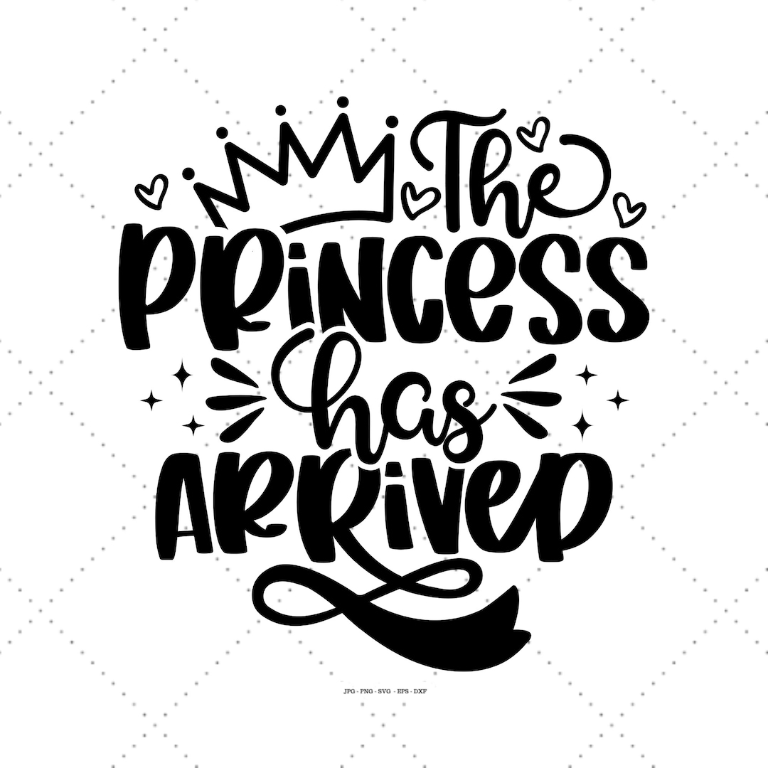 The Princess Has Arrived Svg, Newborn Baby Present, Baby Girl Svg ...