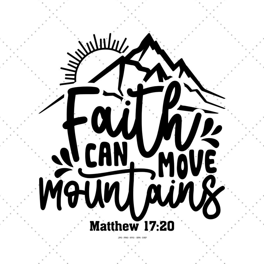 Faith Can Move Mountains Svg, Mountains Svg, Faith Svg, Bible Cut Files ...