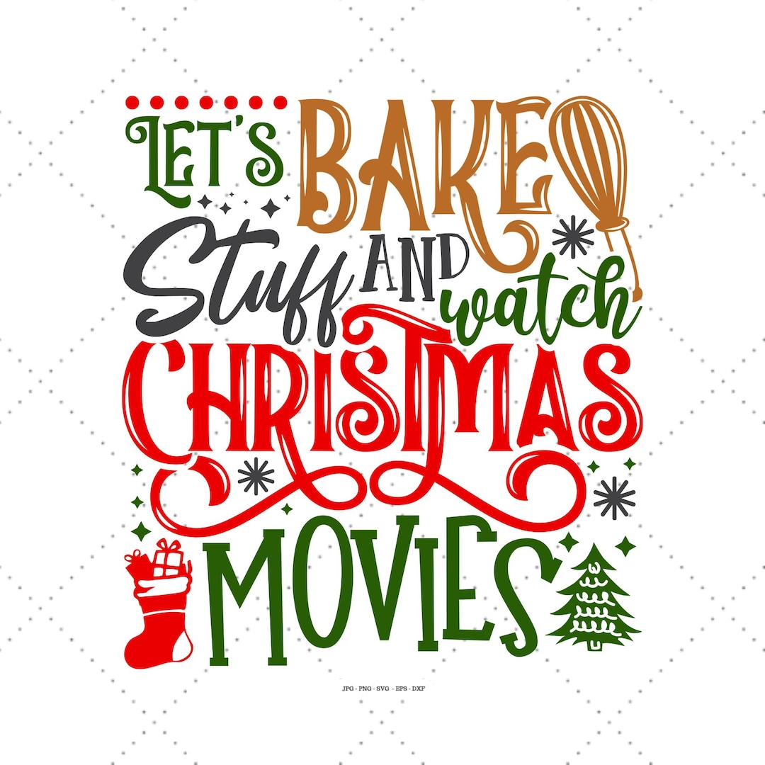 Let's Bake Stuff and Watch Christmas Movies Svg, Holiday Movies, Holiday Season Gift, Movie ...