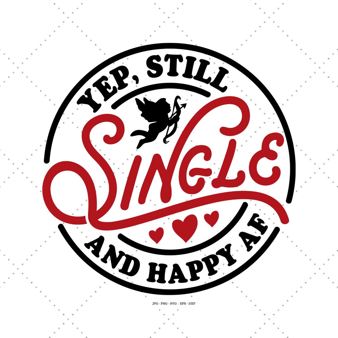Yep Still Single Svg, Valentine Gift Svg, Single Valentine, Shirt Girl ...