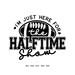Halftime Show Svg, Just Here For, Sports Gift, Half Time, Funny ...