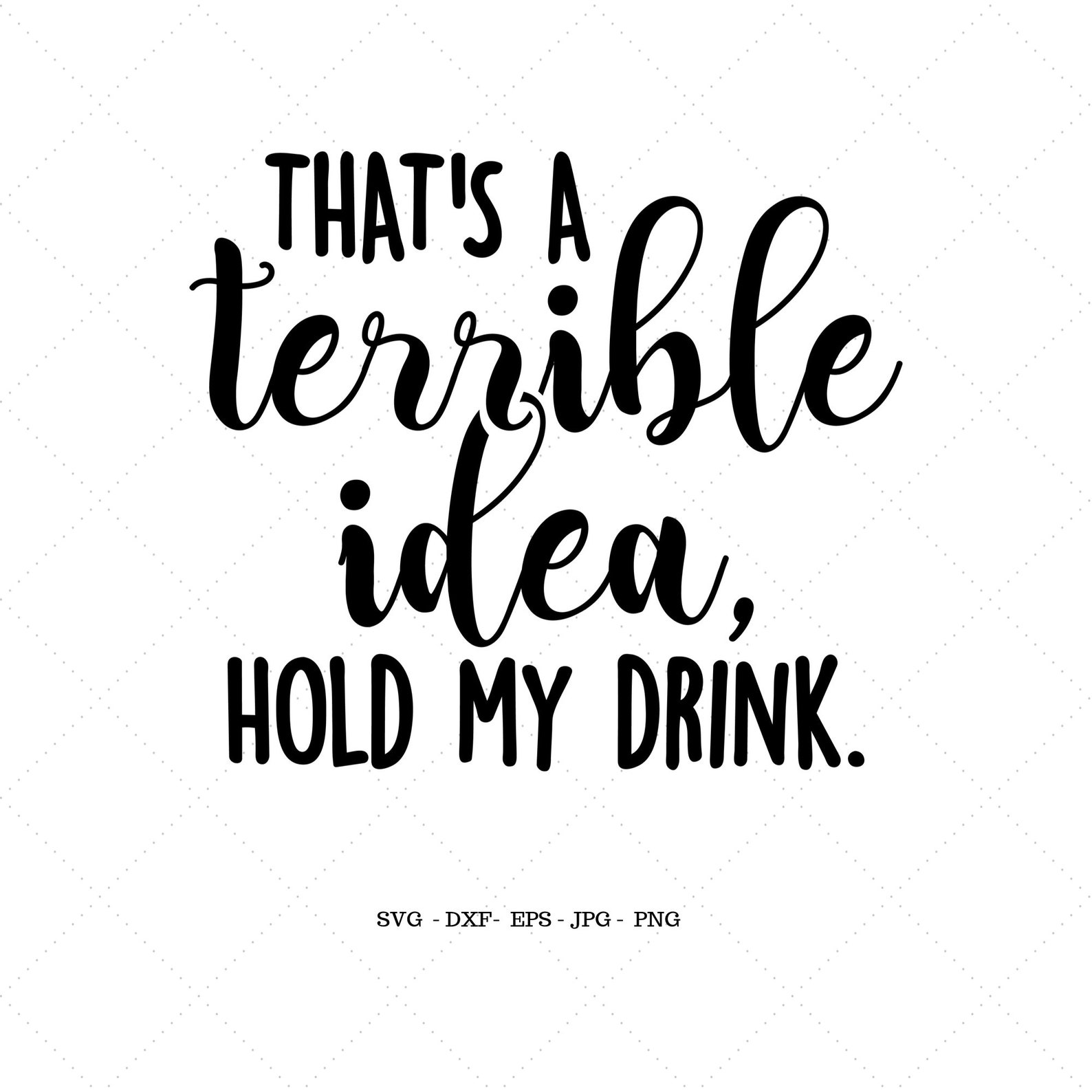 Drinking Sayings Svg, Drinking Shirt, Hold My Drink, Drink Sign ...