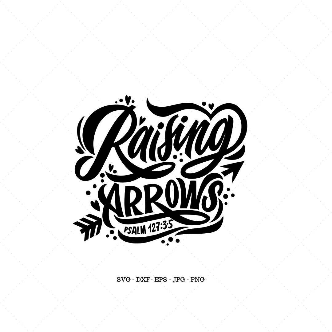 Raising Arrows SVG, Christian Wall Art, Christian T Shirts, Faith Svg ...