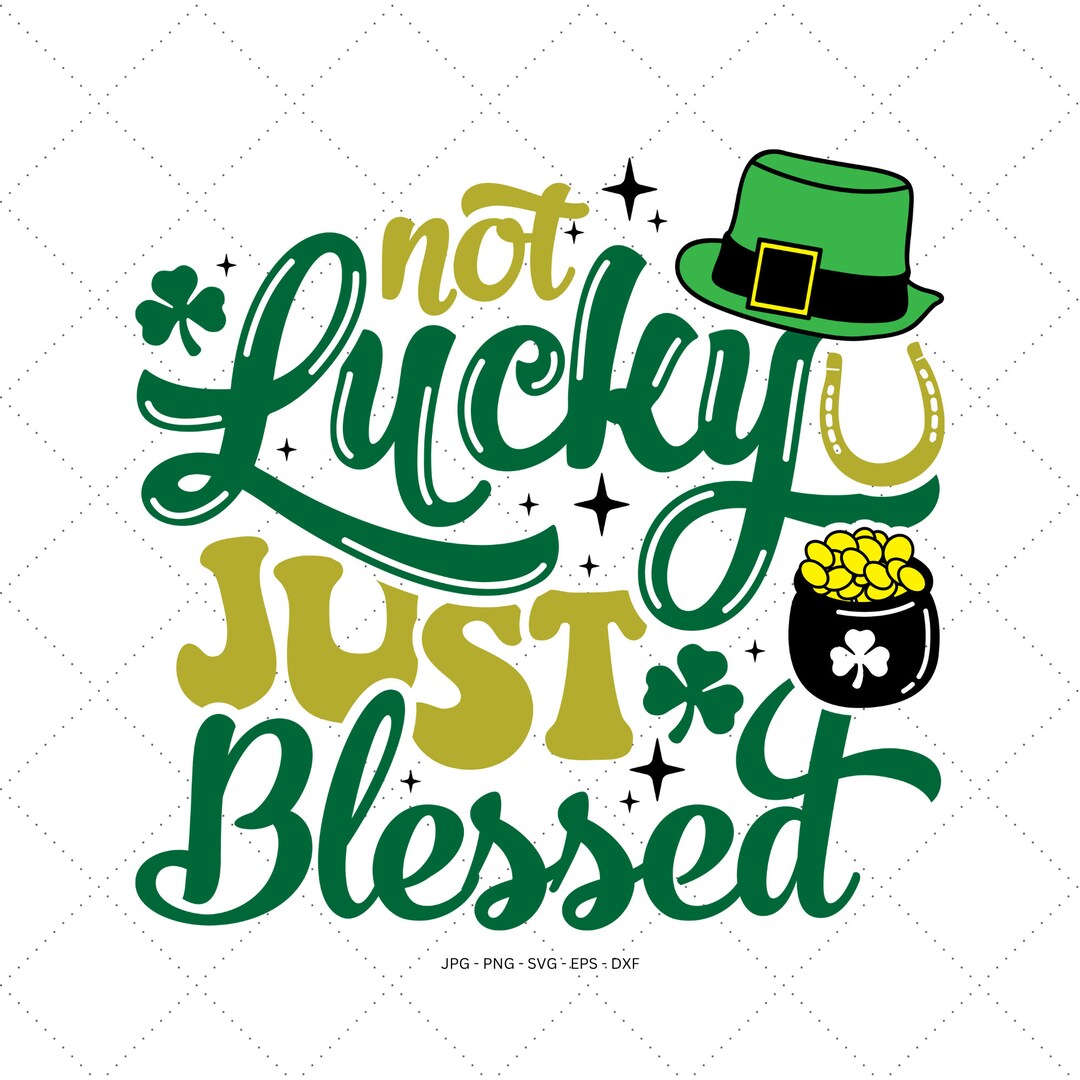 Lucky Shirt Svg, Blessed Svg, Not Lucky Svg, Blessed Shirt Svg, March ...