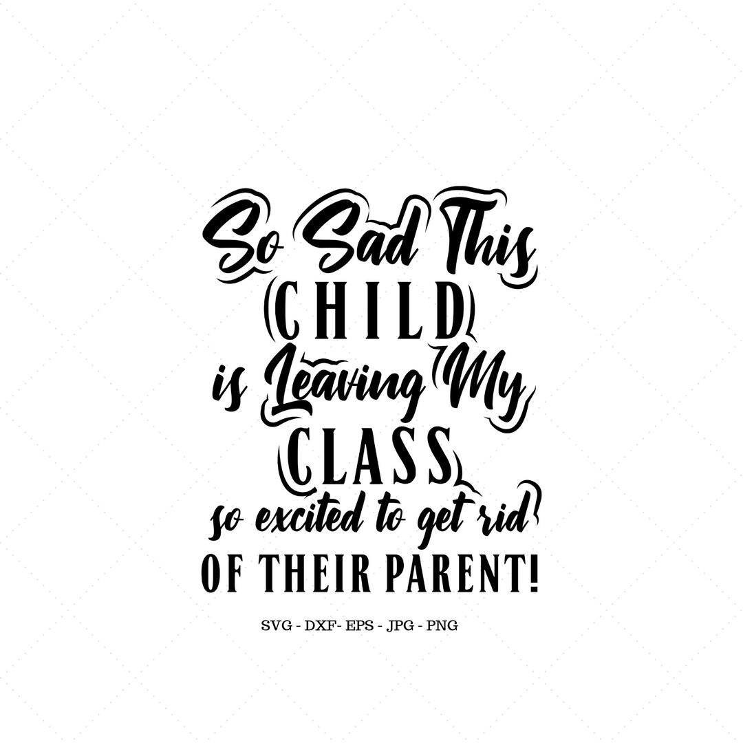 So Sad This Child is Leaving My Class so Excited to Get Rid of Their ...