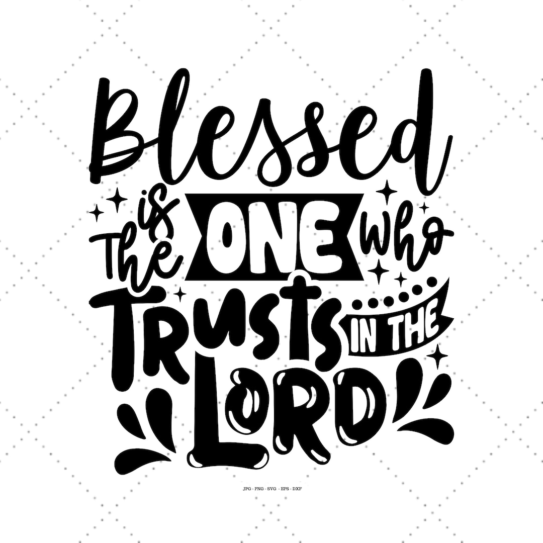 Blessed in the One Who Trusts in the Lord SVG, Lord Svg, God Svg ...