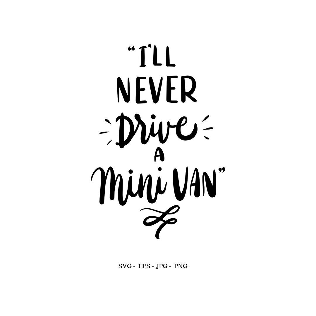 Van Svg, I'll Never Drive a Minivan, New Mom Gift, Dad Gift, Mom Svg ...
