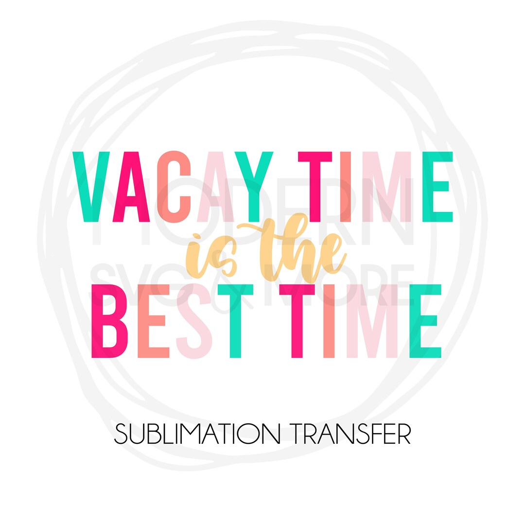 Vacay Time is the Best Time Vacation Sublimation Transfer - Etsy