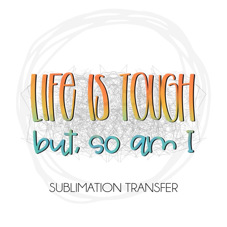 Life is Tough but so Am I Inspirational Sublimation Transfer - Etsy