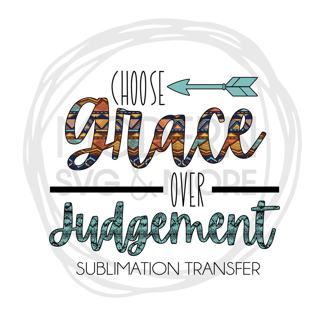 Choose Grace Over Judgement Boho Faith Sublimation Transfer, Ready to ...