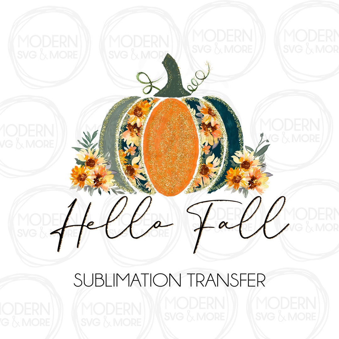 Hello Fall Glitter Sunflower Pumpkin Sublimation Transfer, Ready to ...