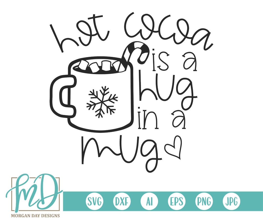 Hot Cocoa SVG, Christmas SVG, Hot Cocoa is A Hug in A Mug SVG, Mug ...